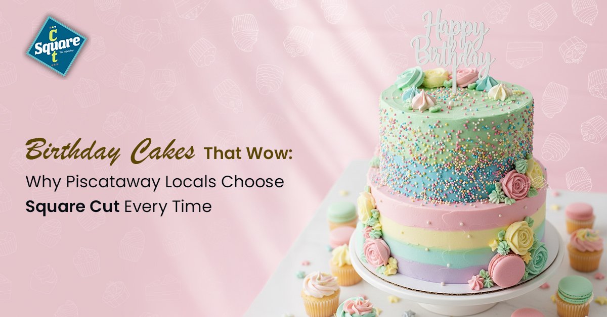 Custom Birthday Cakes That Wow in Piscataway